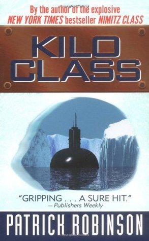 Kilo Class (Admiral Arnold Morgan, #2) by Patrick Robinson | Goodreads