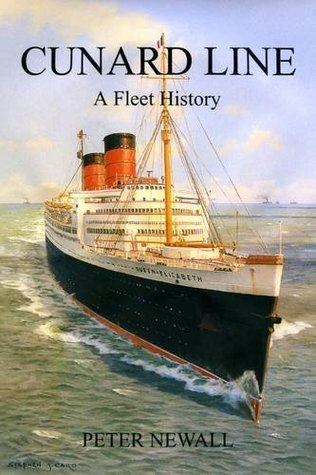 Cunard Line: A Fleet History by Peter Newall | Goodreads