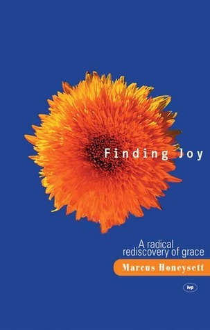 Finding Joy: A Radical Rediscovery Of Grace by Marcus Honeysett | Goodreads