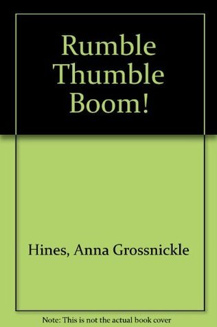 Rumble Thumble Boom! by Anna Grossnickle Hines | Goodreads
