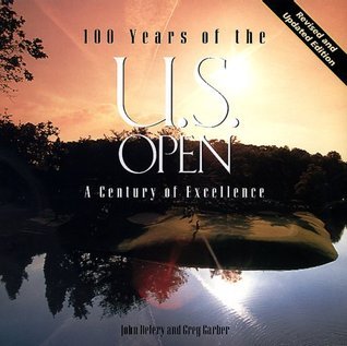100 Years of the U.S. Open: A Century of Excellence by John Delery ...