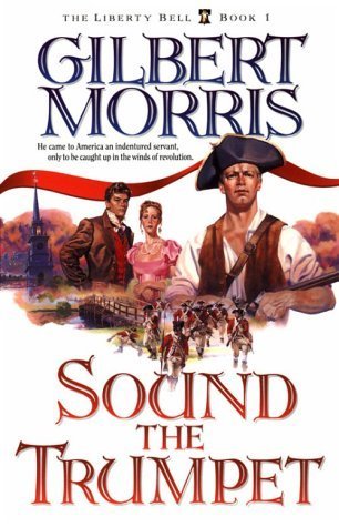 Sound the Trumpet (Liberty Bell, #1) by Gilbert Morris | Goodreads