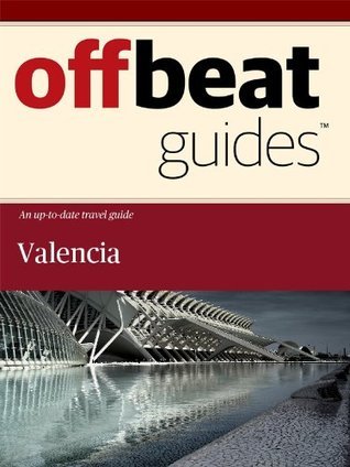 Valencia Travel Guide by Offbeat Guides | Goodreads