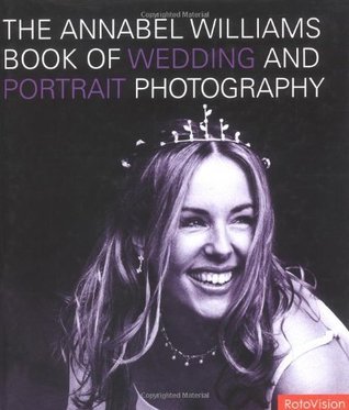 The Annabel Williams Book of Wedding and Portrait Photography by ...