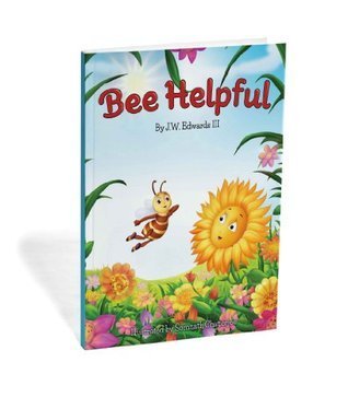 Bee Helpful (Sunny Bee Books) by J.W. Edwards III | Goodreads