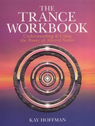 The Trance Workbook: Understanding & Using The Power Of Altered States ...