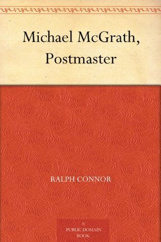 Michael McGrath, Postmaster by Ralph Connor | Goodreads