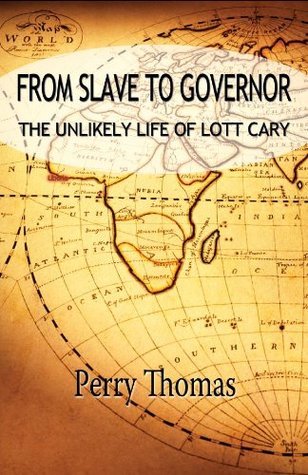From Slave to Governor: the Unlikely Life of Lott Cary by Perry Thomas ...