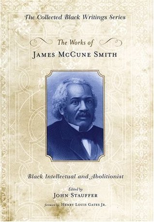 The Works of James McCune Smith: Black Intellectual and Abolitionist by ...