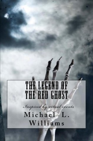 The Legend of the Red Ghost by Michael L. Williams | Goodreads