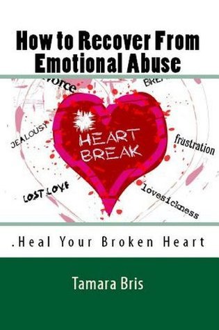 How to Recover From Emotional Abuse: Heal Your Broken Heart by Tamara ...