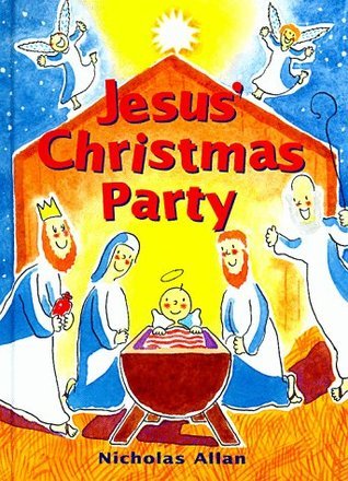 Jesus' Christmas Party by Nicholas Allan | Goodreads