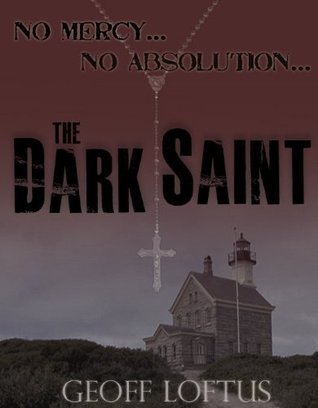 The Dark Saint by Geoff Loftus | Goodreads