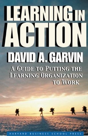 Learning in Action: A Guide to Putting the Learning Organization to ...