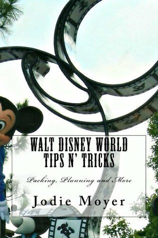 Walt Disney World Tips n' Tricks by Jodie Moyer | Goodreads