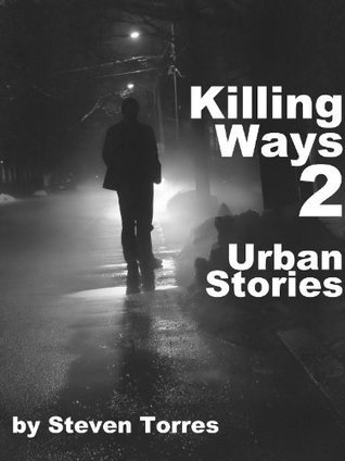 Killing Ways 2: Urban Stories by Steven Torres | Goodreads