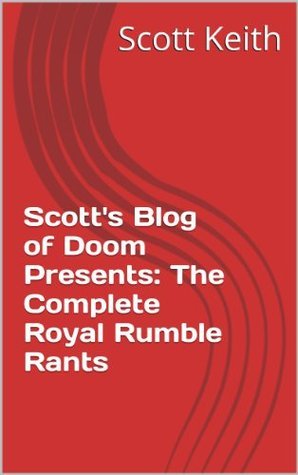 Scott's Blog of Doom Presents: The Complete Royal Rumble Rants by Scott ...