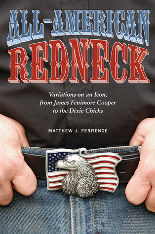 All-American Redneck: Variations on an Icon, from James Fenimore Cooper ...