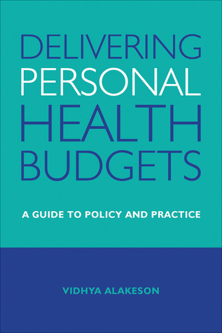 Delivering Personal Health Budgets: A Guide to Policy and Practice by ...