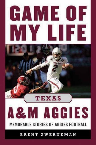 Game of My Life Texas A&M Aggies: Memorable Stories of Aggie Football ...