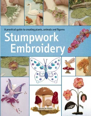 Stumpwork Embroidery by Kay and Michael Dennis | Goodreads