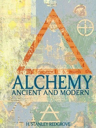 Alchemy: Ancient and Modern (Illustrated) by H. Stanley Redgrove ...
