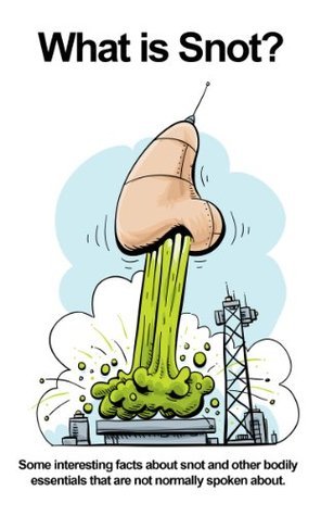 What is Snot? by Louise James | Goodreads