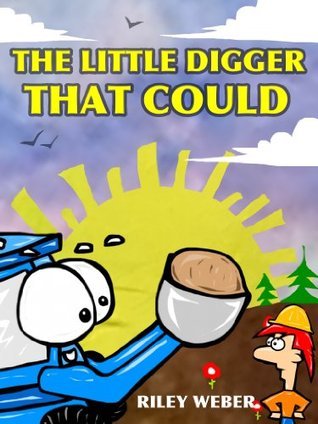 The Little Digger That Could by Riley Weber | Goodreads