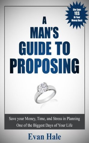 A Man's Guide To Proposing by Evan Hale | Goodreads