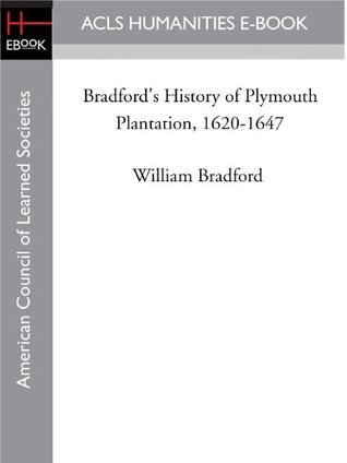 Bradford's History of Plymouth Plantation, 1620-1647 by William ...