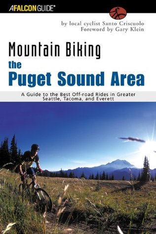 Mountain Biking the Puget Sound Area: A Guide to the Best Off-Road ...