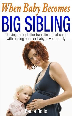 When Baby Becomes Big Sibling by Paula Rollo | Goodreads