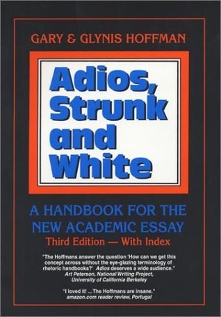 Adios, Strunk and White: A Handbook for the New Academic Essay, Third ...