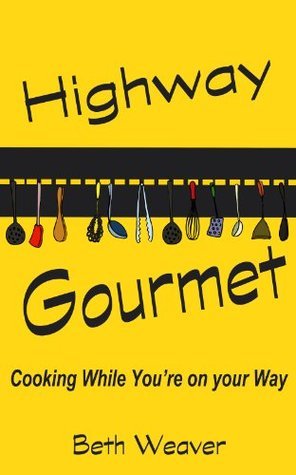 Highway Gourmet by Beth Weaver | Goodreads