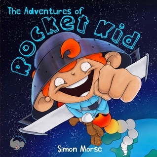 The Adventures of Rocket Kid by Simon Morse | Goodreads