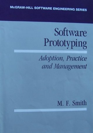 Software Prototyping: Adoption, Practice, And Management by M.F. Smith ...