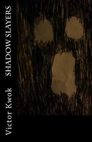 Shadow Slayers (Shadow Slayers Trilogy Book 1) by Victor Kwok | Goodreads