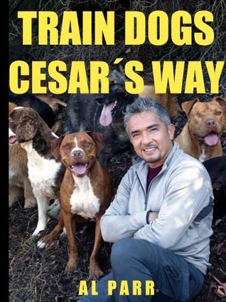 Dog Training The Pack Leader's Way: The Cesar Millan, Konrad Lorenz and ...