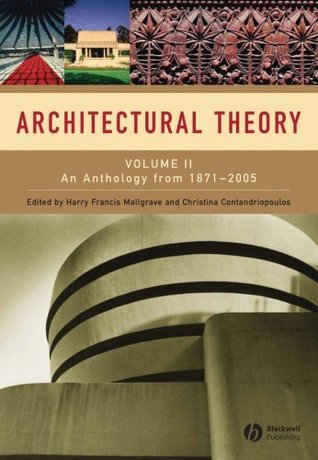 Architectural Theory, Volume 2: An Anthology from 1871 to 2005 by Harry ...