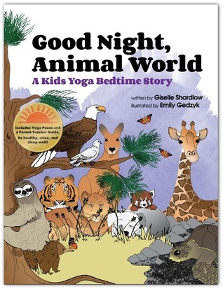 Good Night, Animal World: A Kids Yoga Bedtime Story by Giselle Shardlow ...
