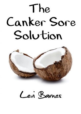 The Canker Sore Solution by Levi Barnes | Goodreads