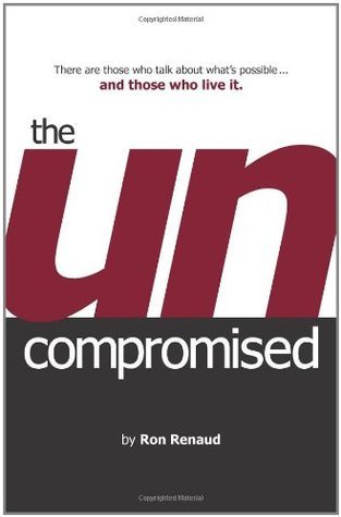 The Uncompromised by Ron Renaud | Goodreads