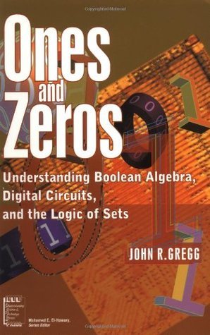 Ones and Zeros: Understanding Boolean Algebra, Digital Circuits, and ...