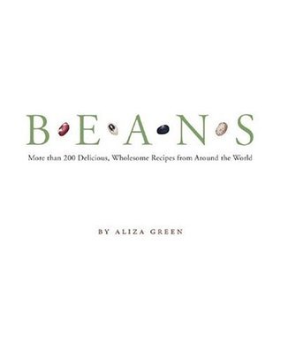 Beans: More than 200 Delicious, Wholesome Recipes from Around the World ...