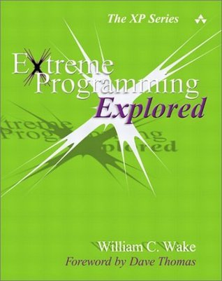 Extreme Programming Explored by William C. Wake | Goodreads