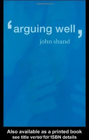 Arguing Well by John Shand | Goodreads