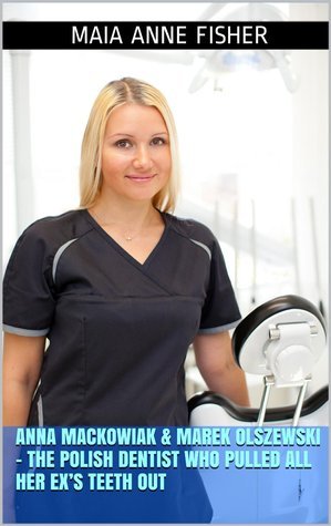 Anna Mackowiak & Marek Olszewski - The Polish Dentist who pulled all ...