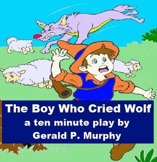 The Boy Who Cried Wolf - A Ten Minute Play for Kids by Gerald P. Murphy ...
