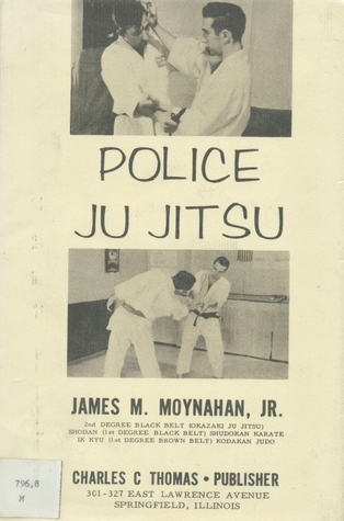 Police Ju Jitsu by James M. Moynahan Jr. | Goodreads