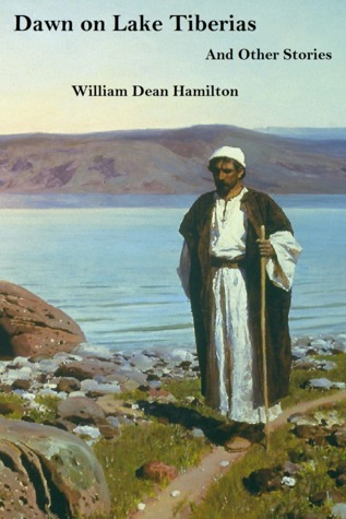Dawn on Lake Tiberias and Other Stories. by William Dean Hamilton ...
